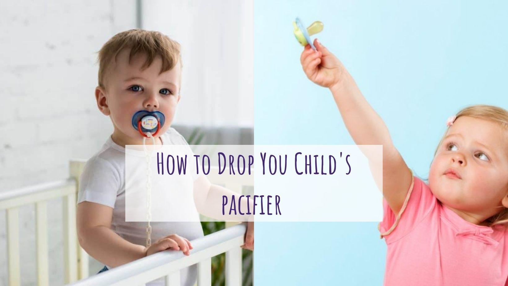 How to Help Your Child Drop their Pacifier - Sleep, Love and Happiness