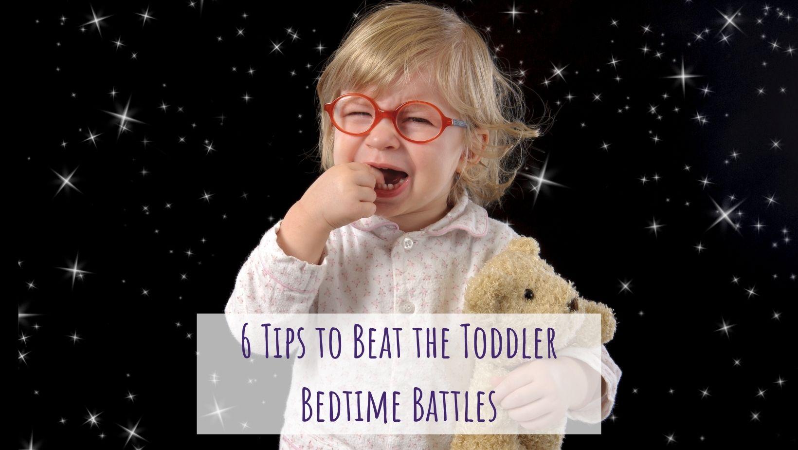 6 Tips to Beat the Toddler Bedtime Battles - Sleep, Love and Happiness
